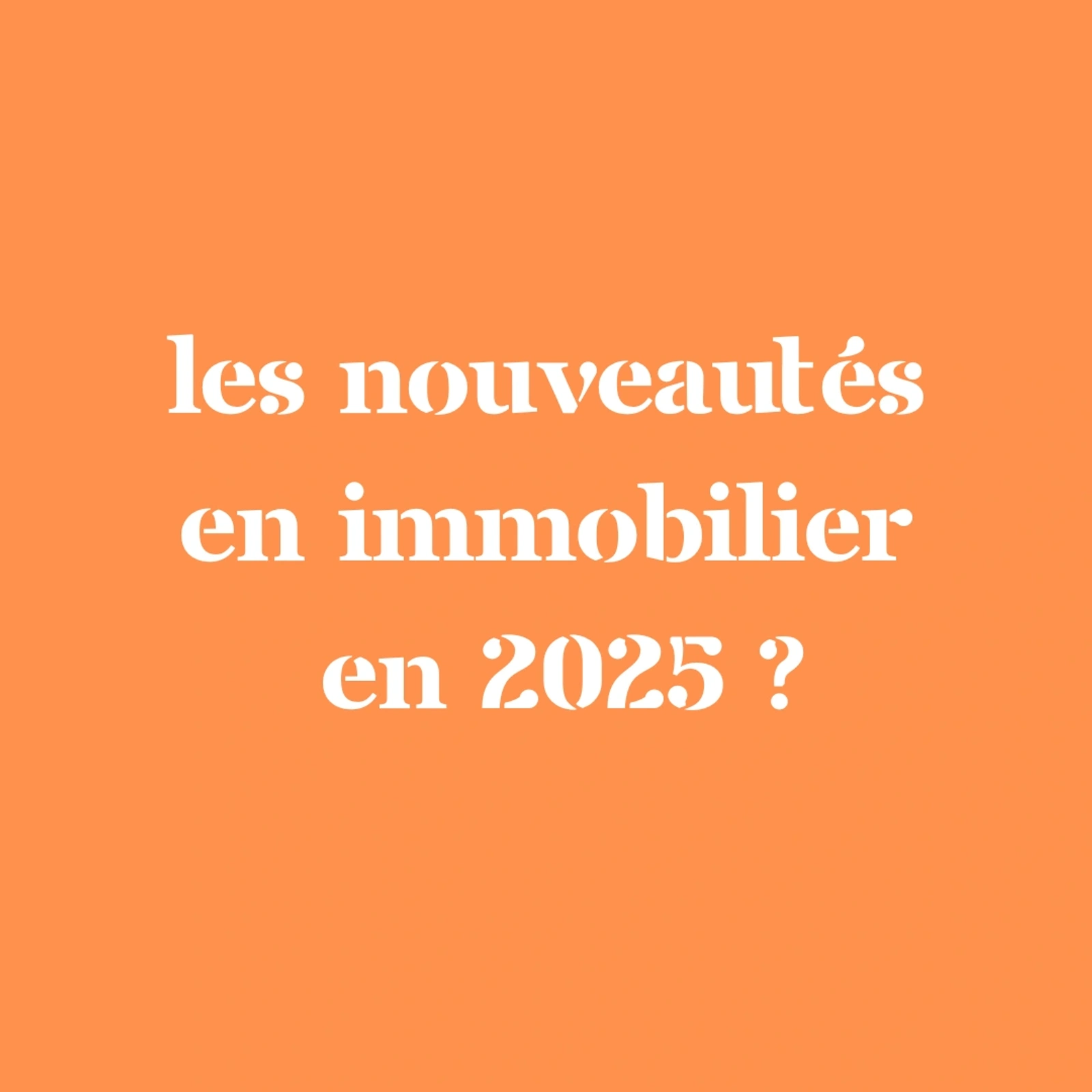 Actualité - Quoi de neuf en 2025 dans l’immobilier